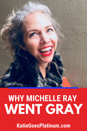 Michelle Ray: Going Gray Her Own Way | Katie Goes Platinum