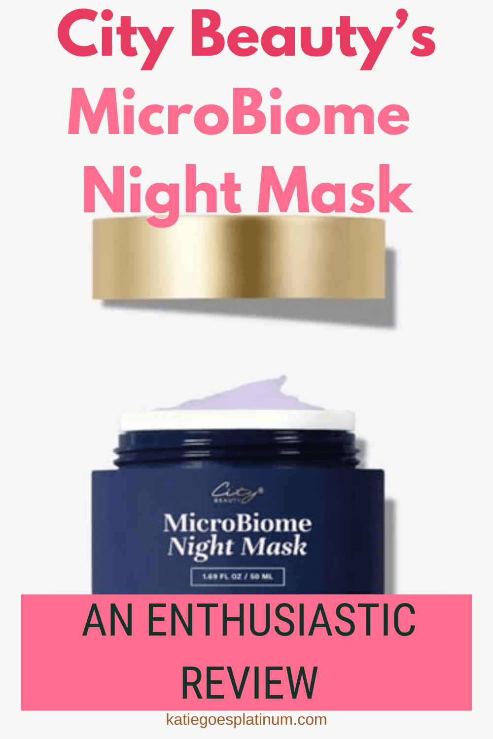 City Beauty's MicroBiome Night Mask Review | Katie Goes Platinum
